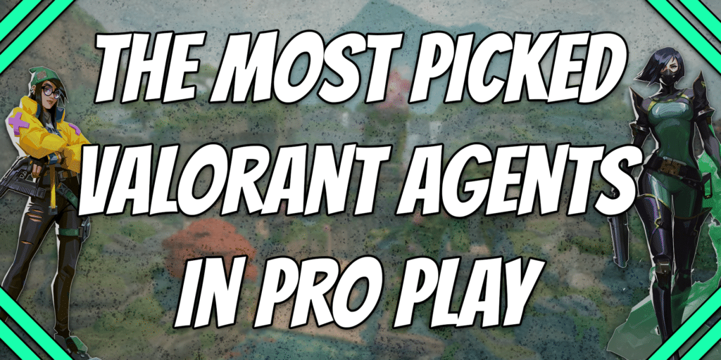 The Most Picked Valorant Agents in Pro Play