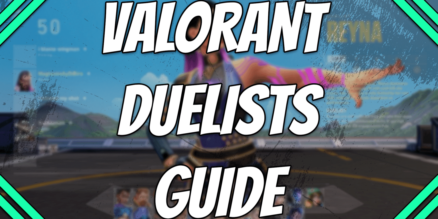 Valorant Duelists Guide: How to Play All Duelists in Valorant
