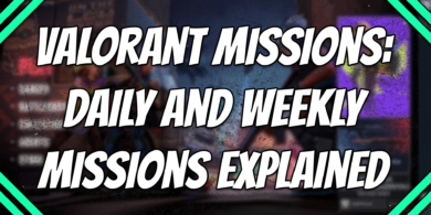 Valorant Missions Guide: Daily and Weekly Missions Explained